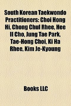 Libro south korean taekwondo practitioners: choi hong hi, chong chul ...