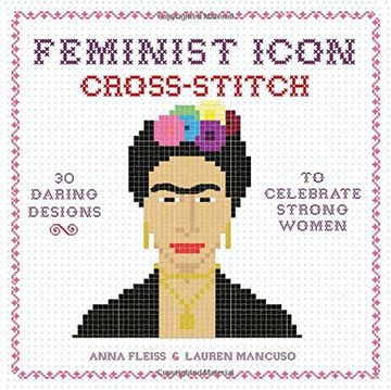Libro Feminist Icon Cross-Stitch: 30 Daring Designs to Celebrate Strong Women De Anna Fleiss ...