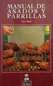 Libro MANUAL DE ASADOS Y PARRILAS BY MR BEEF De MR BEEF - Buscalibre