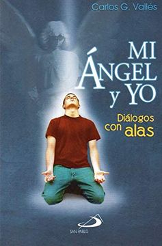 Libro Mi Ángel y yo: Diálogos con Alas De Carlos G. Vallés - Buscalibre ...