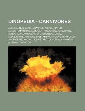 Libro dinopedia - carnivores: abelisaurus, achillesaurus, achillobator ...