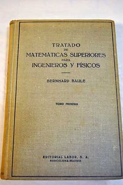 Libro Tratado de Matemáticas superiores para ingenieros y físicos. Tomo I De Baule, Bernhard ...