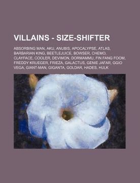 Libro villains - size-shifter: absorbing man, aku, anubis, apocalypse ...