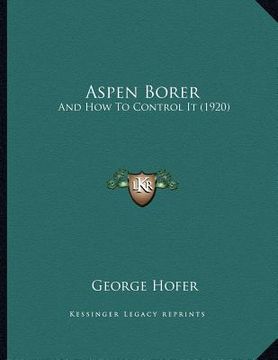 Libro aspen borer: and how to control it (1920) De hofer, george ...
