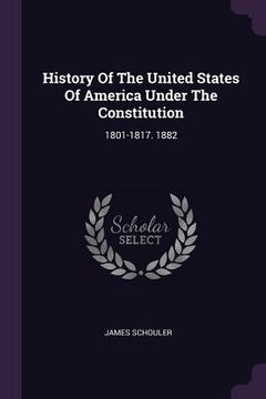 Libro History Of The United States Of America Under The Constitution ...