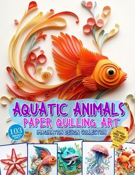 Libro Aquatic Animals Paper Quilling Art Imagination Design Collection ...
