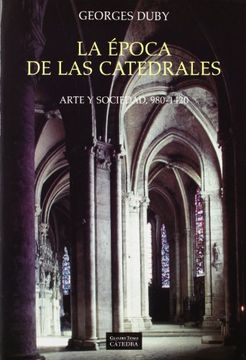 Libro La Época de las Catedrales: Arte y Sociedad, 980-1420 (Arte Grandes Temas) De Georges Duby ...