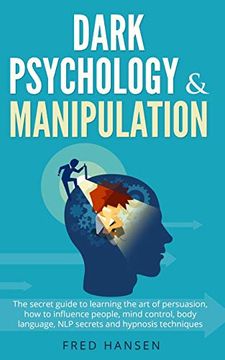 Libro Dark Psychology & Manipulation: The Secret Guide to Learning the Art of Persuasion, How to ...