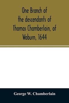 Libro One branch of the descendants of Thomas Chamberlain, of Woburn, 1644 (en Inglés) De W ...