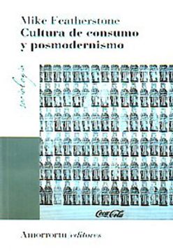 Libro cultura de consumo y posmodernismo De mike featherstone - Buscalibre