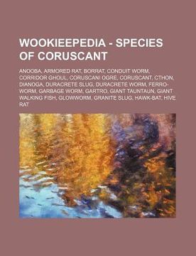 Libro wookieepedia - species of coruscant: anooba, armored rat, borrat ...