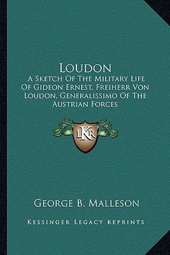 Libro loudon: a sketch of the military life of gideon ernest, freiherr ...