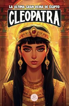 Libro Cleopatra: La Última Gran Reina de Egipto: Una Aventura Épica Para Niños Sobre la Faraona ...