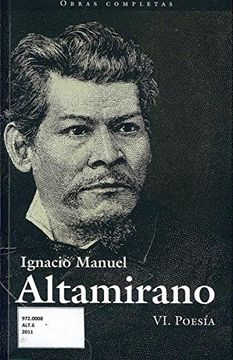 Libro ignacio manuel altamirano vi. poesia (rustica) 2da. edicion De ignacio manuel altamirano ...