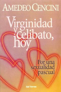 Libro Virginidad y Celibato, Hoy: Por una Sexualidad Pascual De Amedeo Cencini - Buscalibre