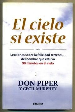Libro El Cielo Si Existe. Lecciones Sobre Felicidad Terrenal.. . . Del Hombre Que Estuvo Noventa ...