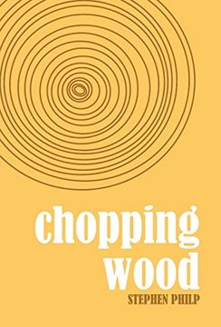 Libro Chopping Wood: The Best Poetry of Stephen Philp, 2008 to 2021 (en ...