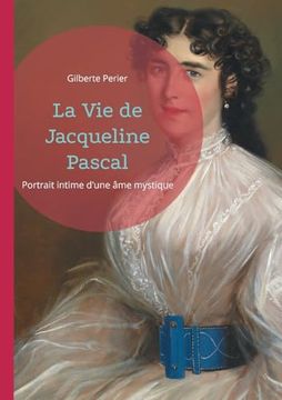 Libro La vie de Jacqueline Pascal: Portrait Intime D'une âme Mystique ...
