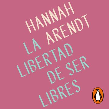 Libro La libertad de ser libres De Hannah Arendt - Buscalibre