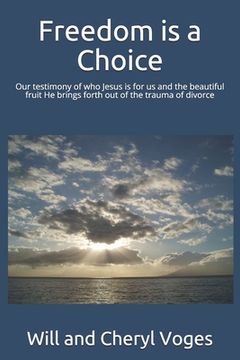 Libro Freedom is a Choice: Our testimony of who Jesus is for us and the ...