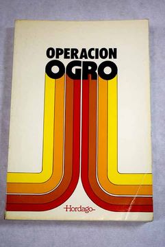 Libro Operación Ogro: cómo y por qué ejecutamos a Carrero Blanco De ...