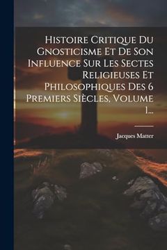 Libro Histoire Critique du Gnosticisme et de son Influence sur les ...