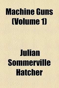 Libro machine guns; materiel, by captain julian s. hatcher the ...