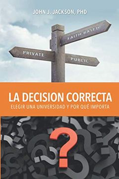 Libro La Decisión Correcta: Elegir una Universidad y por qué Importa De ...