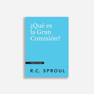 Libro Qué es la gran comisión? De R.C. Sproul - Buscalibre Chile