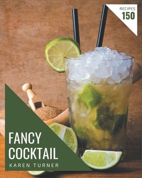 Libro 150 Fancy Cocktail Recipes: The Best Cocktail Cookbook that ...