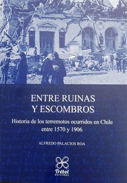 Libro Entre ruinas y escombros: Historia de los terremotos ocurridos en ...
