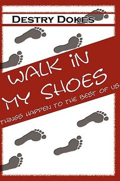 Libro walk in my shoes, things happen to the best of us De destry dokes ...