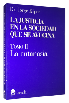 Libro LA JUSTICIA EN LA SOCIEDAD QUE SE AVECINA. Tomo II: La eutanasia ...
