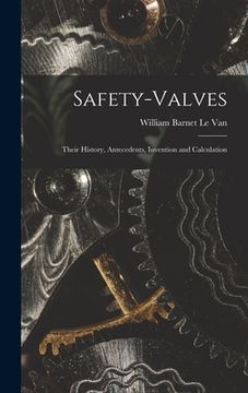 Libro Safety-Valves: Their History, Antecedents, Invention and ...
