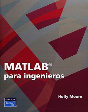 Libro Matlab Para Ingenieros De Holly Moore - Buscalibre