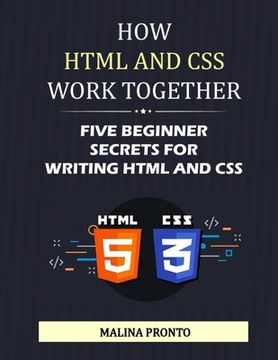 Libro How HTML And CSS Work Together: Five Beginner Secrets For Writing ...
