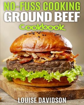Libro No Fuss Cooking - Ground Beef Cookbook -: Chili, Soup, Stew ...