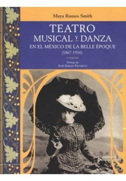 Libro Teatro Musical Y Danza En El Mexico De La Belle Epoque (1967-1910 ...