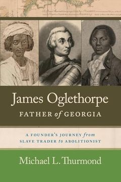 Libro James Oglethorpe, Father of Georgia: A Founder’S Journey From ...