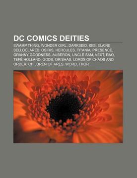 Book dc comics deities: swamp thing, wonder girl, darkseid, isis ...