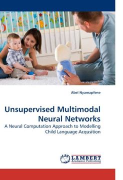 Libro Unsupervised Multimodal Neural Networks: A Neural Computation Approach to Modelling Child ...