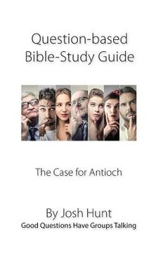 Libro Question-based Bible Study Guide -- The Case for Antioch: Good Questions Have Groups ...