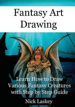Libro Fantasy Art Drawing: Learn How to Draw Various Fantasy Creatures with Step by Step Guide ...