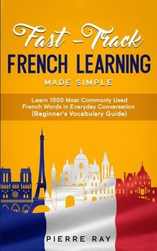 Libro Fast-Track French Learning Made Simple: Learn 1000 Most Commonly ...