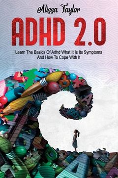 Libro ADHD 2.0: Learn the Basics Of Adhd, What It Is Its, Symptoms And How To cope With It (en ...