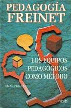 Libro Pedagogia Freinet. Los Equipos Pedagogicos Como Metodo De Elise ...
