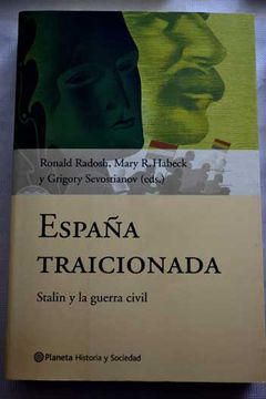 Libro España Traicionada: Stalin Y La Guerra Civil, Mary R. Habeck Y ...
