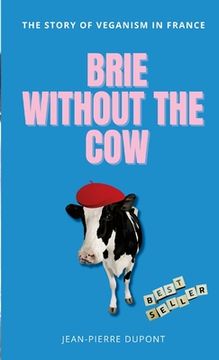 Libro Brie Wi﻿thout The Cow: The story of veganism in france (en Inglés ...
