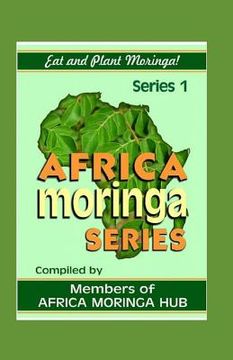 Libro Africa Moringa Series: Eat and Plant Moringa (en Inglés) De Diallo, Mariama ; Members ...