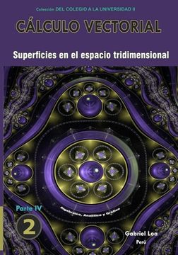 Libro Cálculo vectorial libro 2- parte IV: Superficies en el espacio tridimensional De Loa ...
